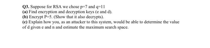 Solved Q3. Suppose for RSA we chose p=7 and q=11 (a) Find | Chegg.com