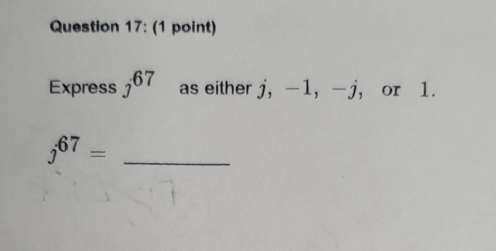 Solved Express j67 as either j,−1,−j, or 1 . j67= | Chegg.com