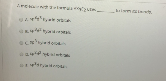 Solved A molecule with the formula AX3E2 uses to form its | Chegg.com