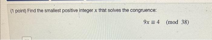 Solved (1 point) Find the smallest positive integer x that | Chegg.com