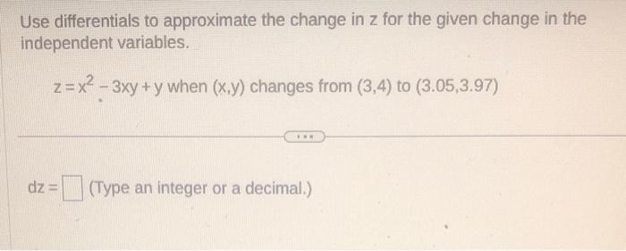 Solved Use differentials to approximate the change in z for | Chegg.com