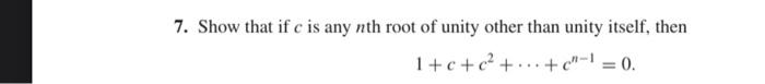 Solved 7. Show that if c is any nth root of unity other than | Chegg.com