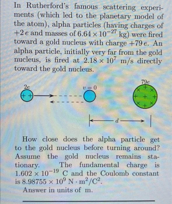 Solved In Rutherford's famous scattering experiments (which | Chegg.com