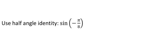 Solved Use half angle identity: sin ( - ) | Chegg.com