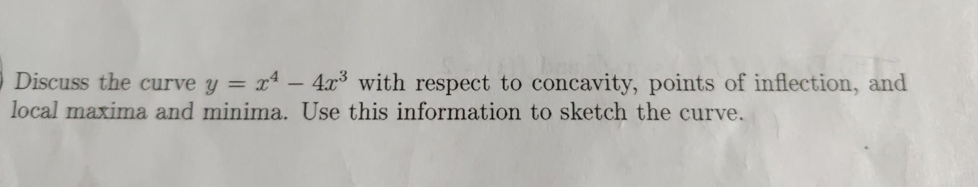 Solved Discuss the curve y = x4 – 4x3 with respect to | Chegg.com