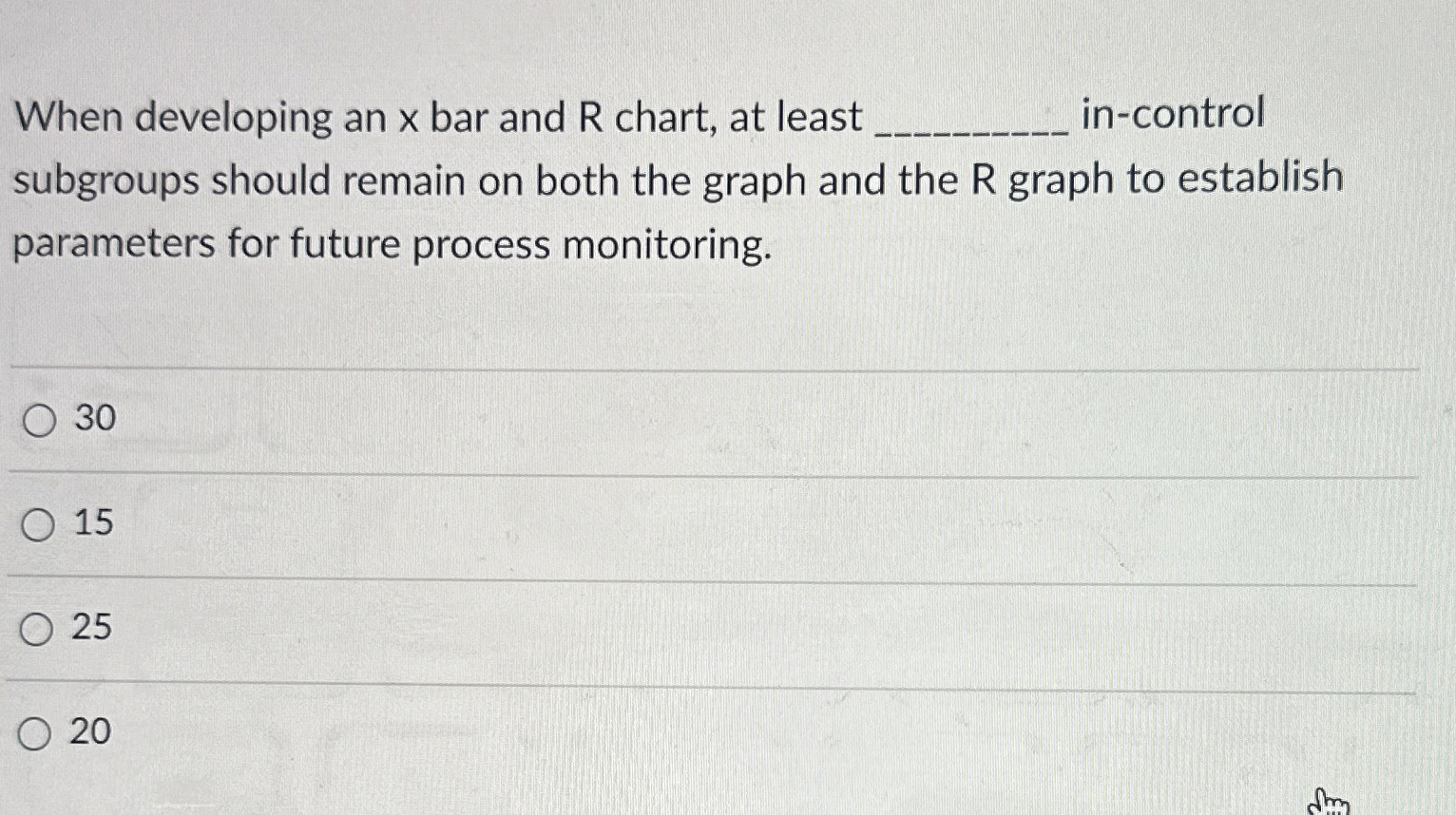 Solved When developing an x ﻿bar and R ﻿chart, at least | Chegg.com