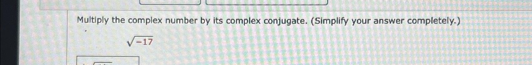 Multiply the complex number by its complex conjugate. | Chegg.com