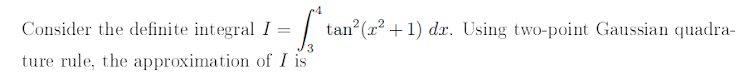 Solved Consider the definite integral I=∫34tan2(x2+1)dx. | Chegg.com