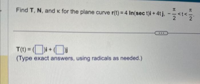 Solved Find T,N, and k for the plane curve | Chegg.com