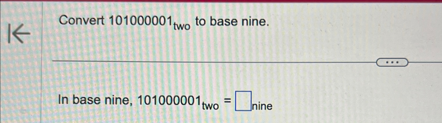 Solved Convert 101000001two ﻿to base nine.In base nine, | Chegg.com