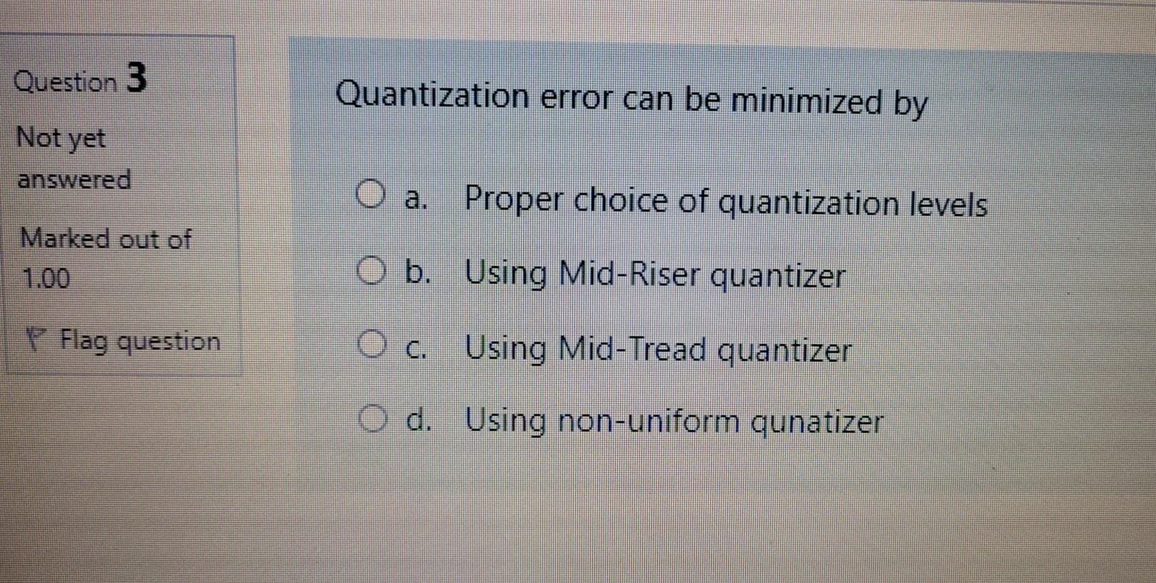 Solved Question 3 Quantization error can be minimized by Not | Chegg.com
