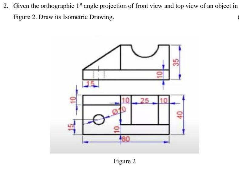 Solved 2. Given the orthographic 1st angle projection of | Chegg.com