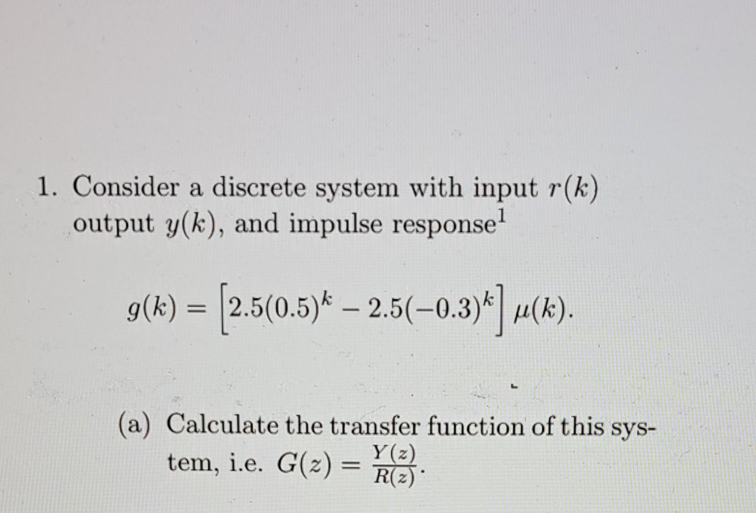Solved 1. Consider a discrete system with input r(k) output | Chegg.com