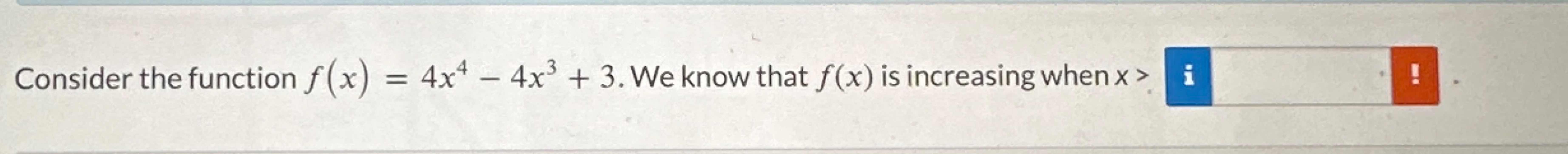 Solved Consider the function f(x)=4x4-4x3+3. ﻿We know that | Chegg.com