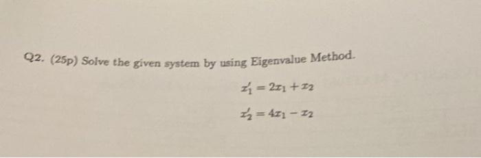 Solved Q2. (25p) Solve the given system by using Eigenvalue | Chegg.com