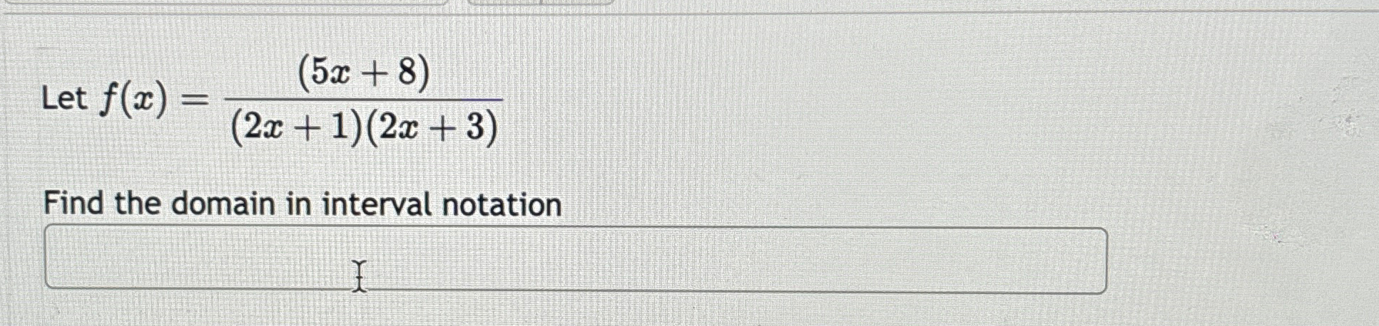 Solved Let f(x)=(5x+8)(2x+1)(2x+3) ﻿Find the domain in | Chegg.com