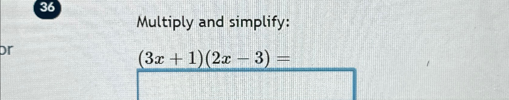 Solved Multiply and simplify:(3x+1)(2x-3)= | Chegg.com