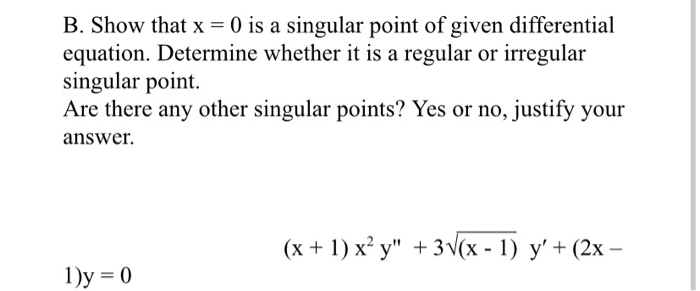 Solved B. Show that x = 0 is a singular point of given | Chegg.com