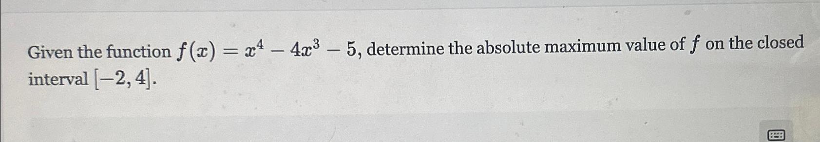 Solved Given the function f(x)=x4-4x3-5, ﻿determine the | Chegg.com