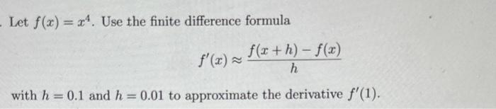 Solved Let f(x)=x4. Use the finite difference formula | Chegg.com