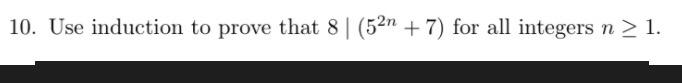 Solved 10. Use induction to prove that 8|(52n + 7) for all | Chegg.com