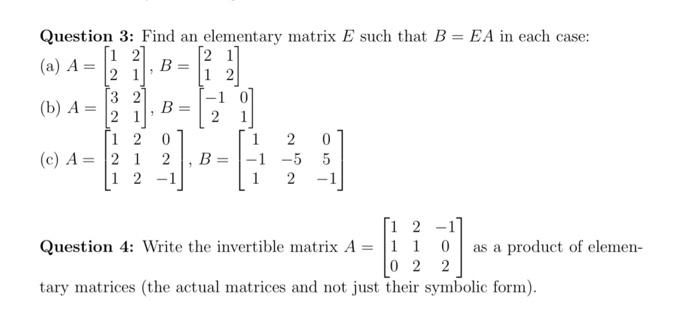 Solved Question 3: Find an elementary matrix E such that B = | Chegg.com