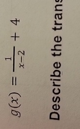 Solved g(x)=1x-2+4Describe the transformation | Chegg.com