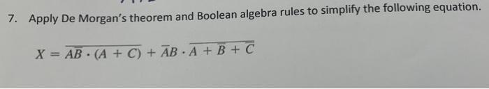 Solved 7. Apply De Morgan's theorem and Boolean algebra | Chegg.com