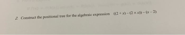 Solved 2. Construct the positional tree for the algebraic | Chegg.com