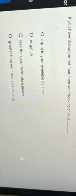 Solved If you have disbursement float, then your book | Chegg.com