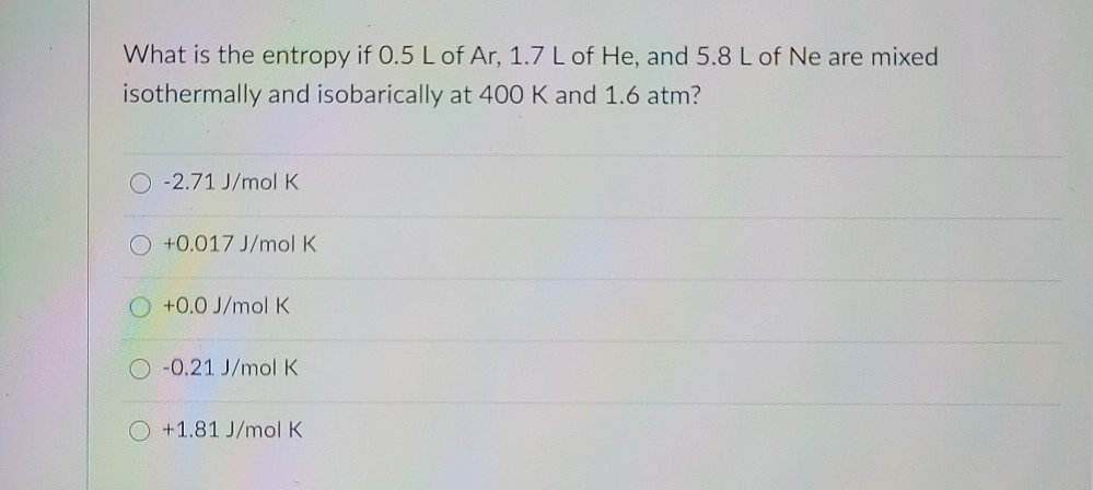 Solved What is the entropy if 0.5 L of Ar, 1.7 L of He, and | Chegg.com