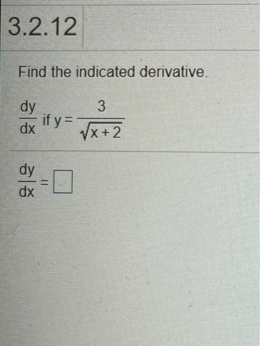 Solved 3.2.12 Find the indicated derivative. 3 dy if y= dx | Chegg.com