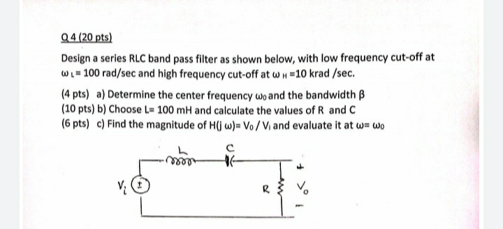 Solved Q4 (20 pts) Design a series RLC band pass filter as | Chegg.com
