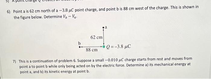 Solved 6) Point a is 62 cm north of a −3.8μC point charge, | Chegg.com