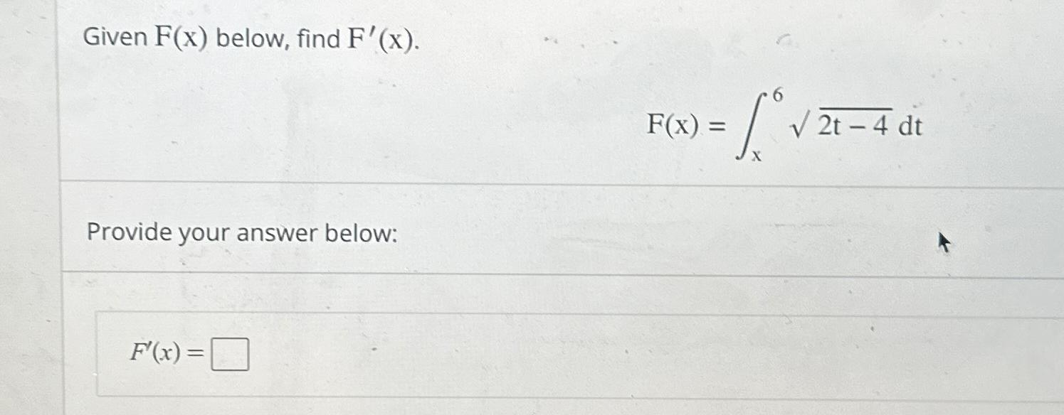 Solved Given F(x) ﻿below, find F'(x).F(x)=∫x62t-42dtProvide | Chegg.com