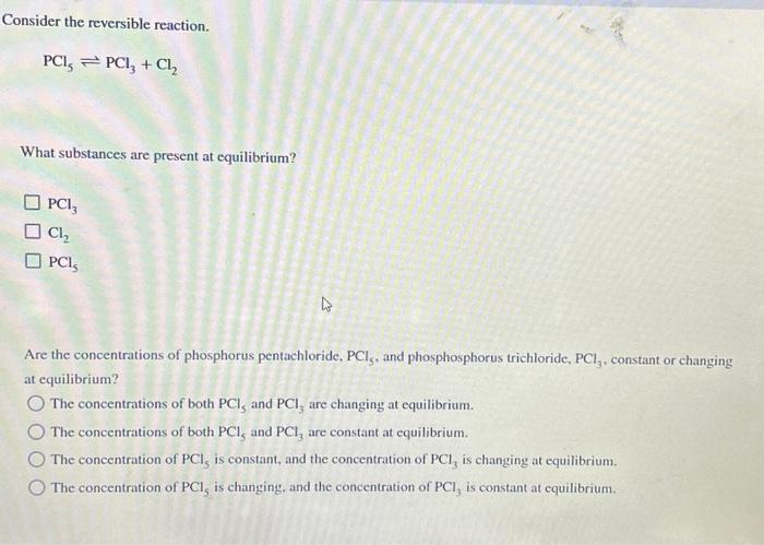 Solved Consider the reversible reaction. PCl5⇌PCl3+Cl2 What | Chegg.com