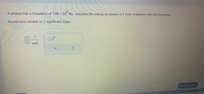 Solved A Photon Has A Frequency Of 7 60×108 Hz Calculate