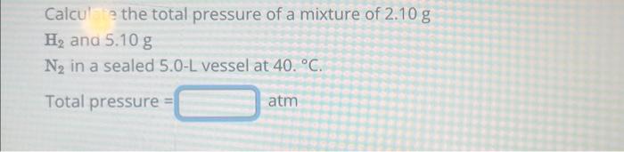 Solved Calcul the total pressure of a mixture of 2.10 g H2 | Chegg.com