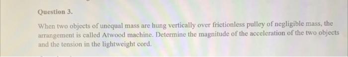 Solved Question 3. When two objects of unequal mass are hung | Chegg.com