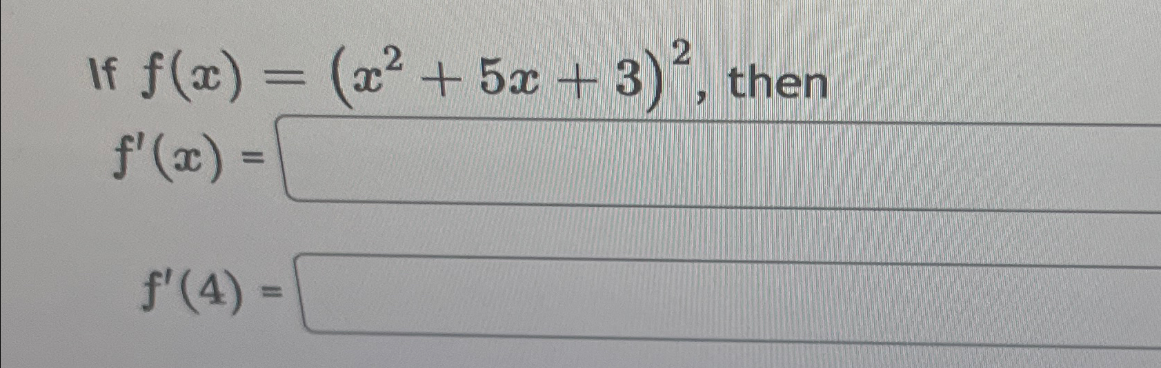 Solved If f(x)=(x2+5x+3)2, ﻿thenf'(x)=f'(4)= | Chegg.com