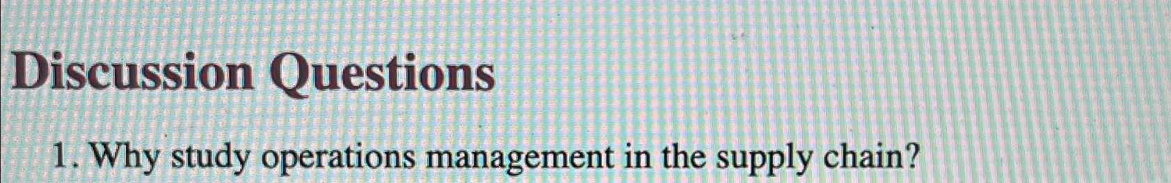 Solved Discussion QuestionsWhy study operations management | Chegg.com