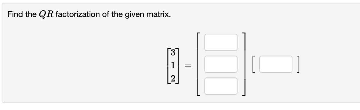 Solved Find the QR ﻿factorization of the given | Chegg.com