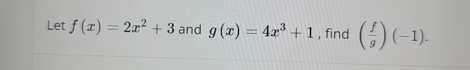 Solved Let f(x)=2x2+3 ﻿and g(x)=4x3+1, ﻿find (fg)(-1). | Chegg.com