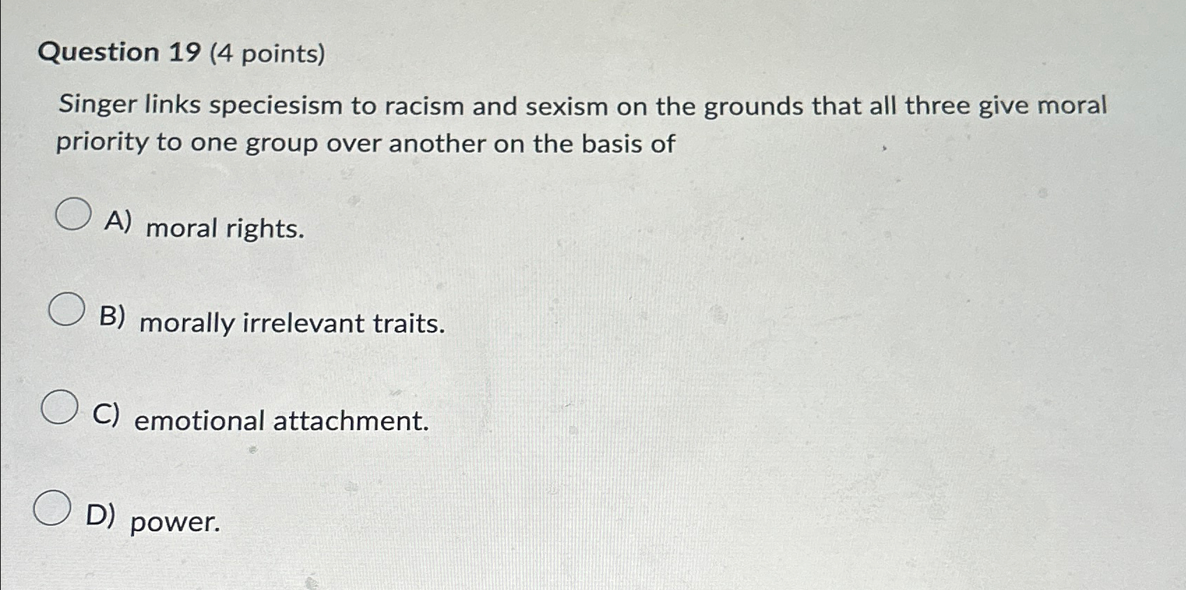 Solved Question 19 (4 ﻿points)Singer links speciesism to | Chegg.com