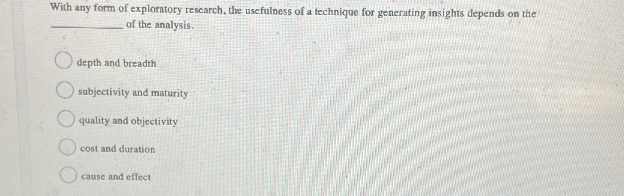 Solved With any form of exploratory research, the usefulness | Chegg.com