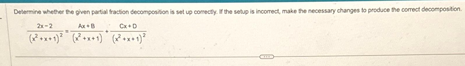 Solved Determine whether the given partial fraction | Chegg.com