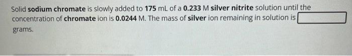 Solved Solid sodium chromate is slowly added to 175 mL of a | Chegg.com