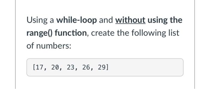 Solved Using a while-loop and without using the range() | Chegg.com