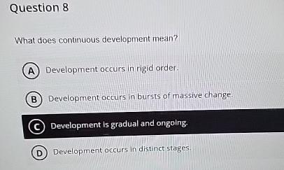 Solved Question 8What does continuous development | Chegg.com
