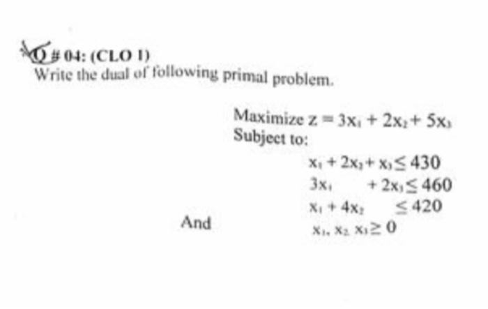 Solved # 04: (CLO 1) Write the dual of following primal | Chegg.com